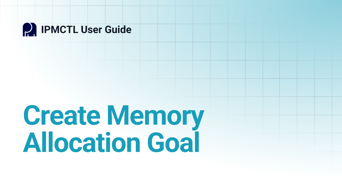 Create Memory Allocation Goal | IPMCTL User Guide