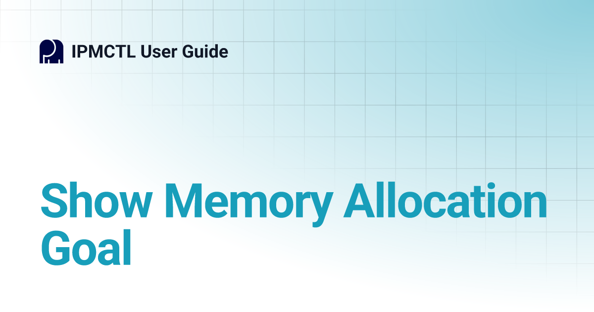 Show Memory Allocation Goal | IPMCTL User Guide