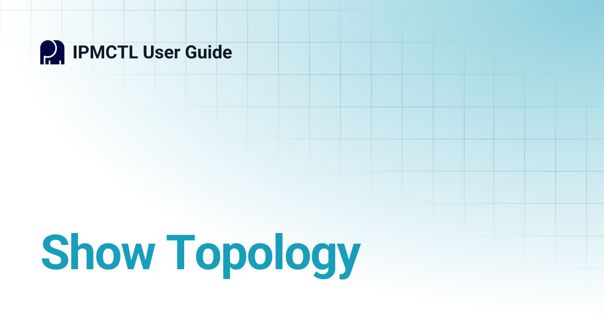 Show Topology | Version 1.x | IPMCTL User Guide