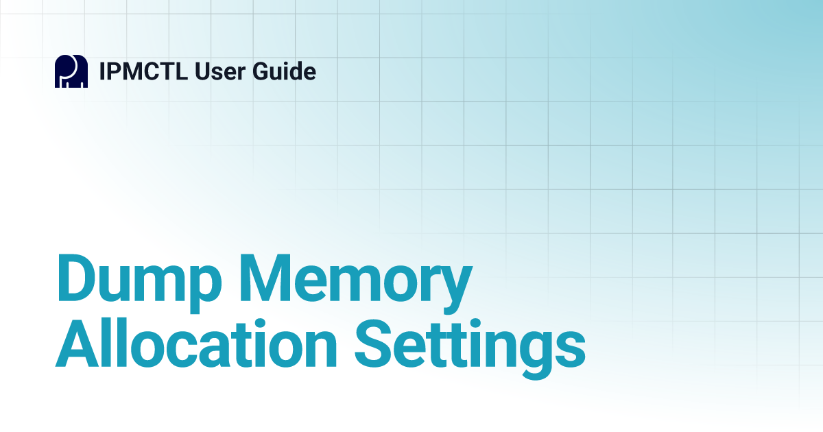 Dump Memory Allocation Settings | IPMCTL User Guide