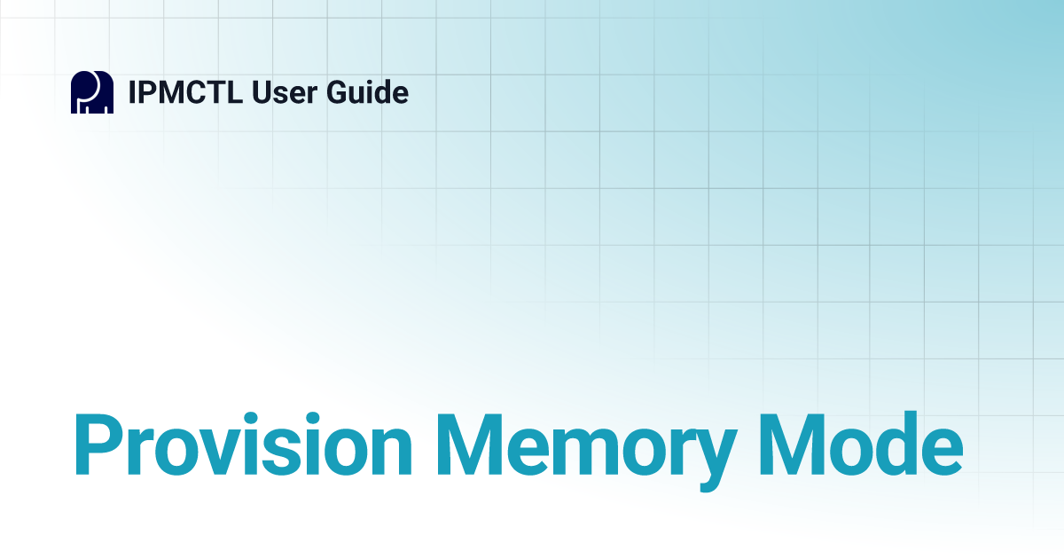 Provision Memory Mode | IPMCTL User Guide
