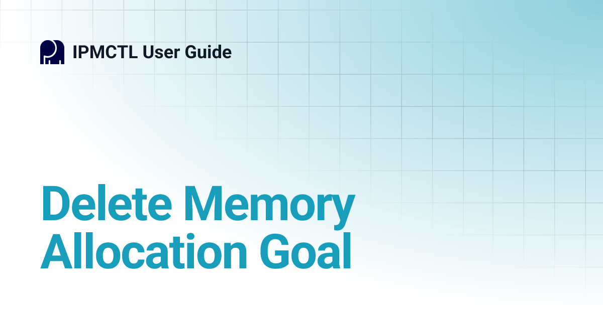 Delete Memory Allocation Goal | IPMCTL User Guide