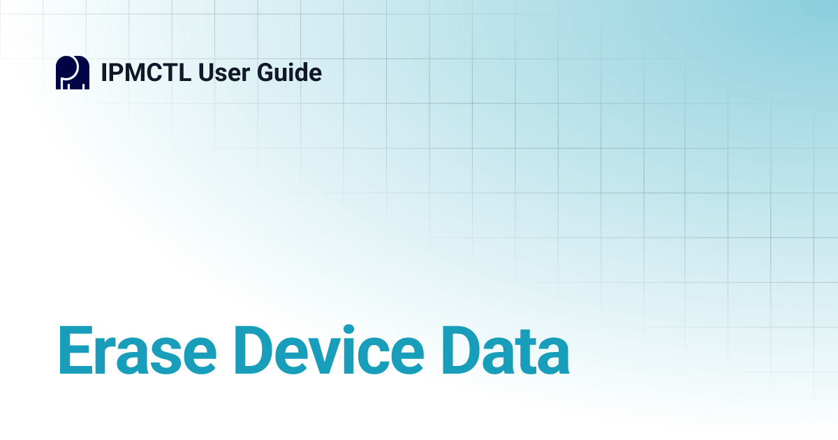 Erase Device Data | IPMCTL User Guide