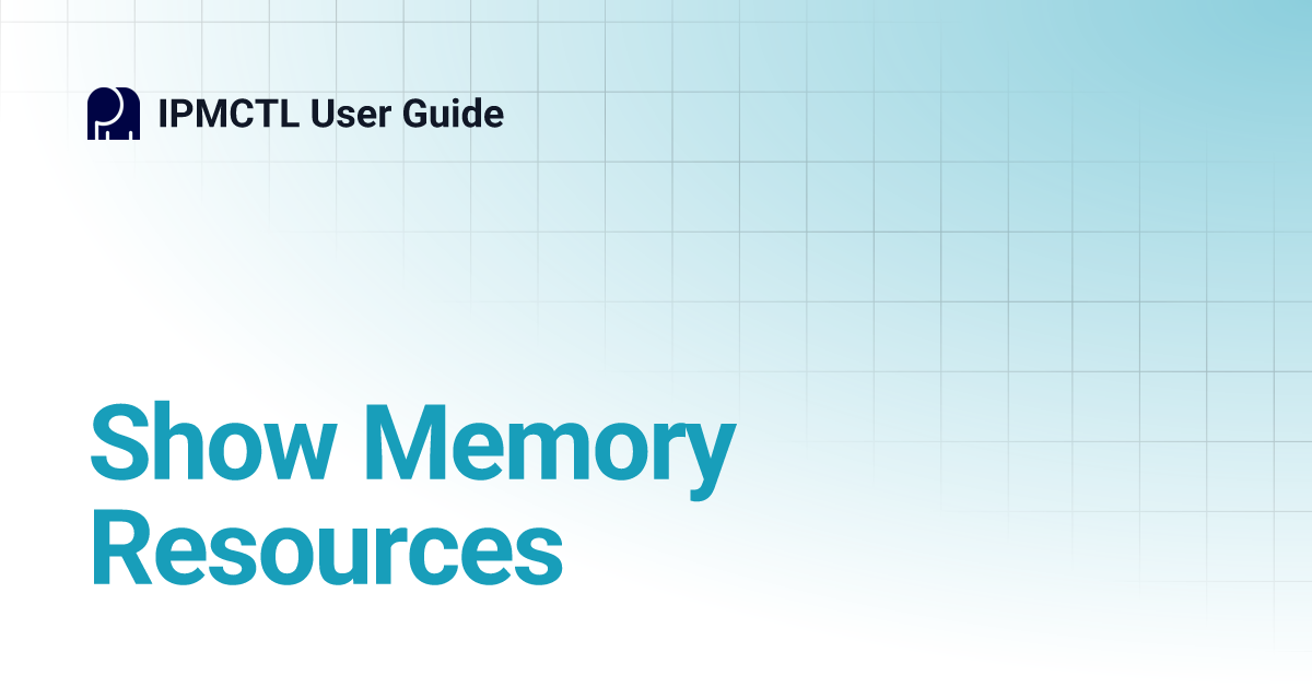 Show Memory Resources | IPMCTL User Guide
