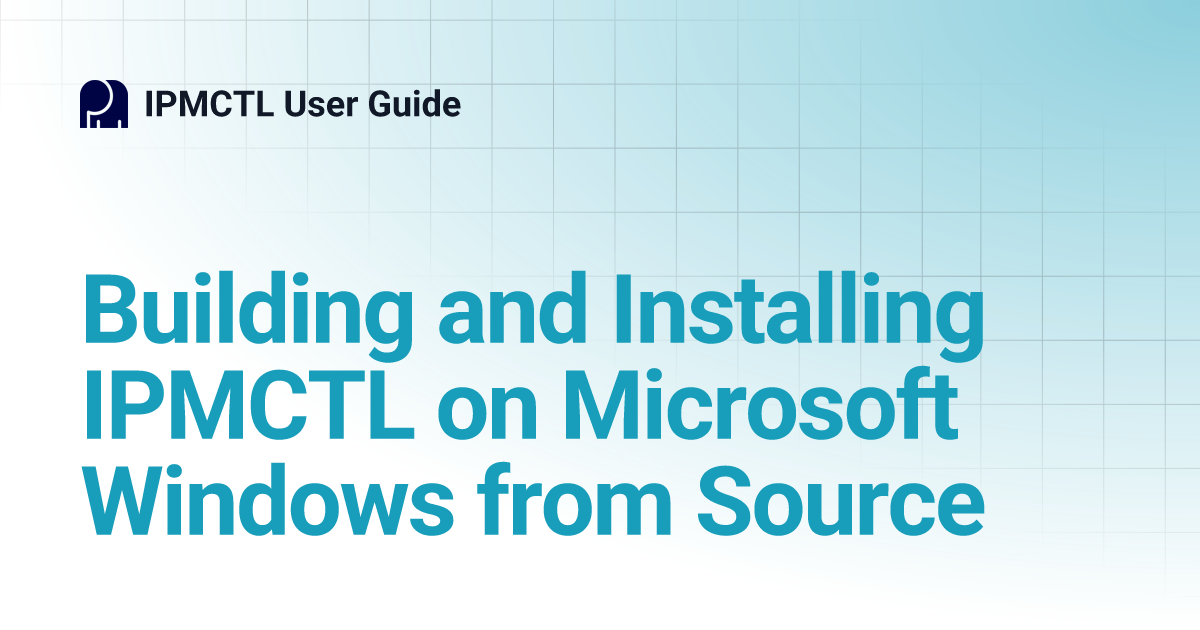 Building and Installing IPMCTL on Microsoft Windows from Source | IPMCTL User Guide