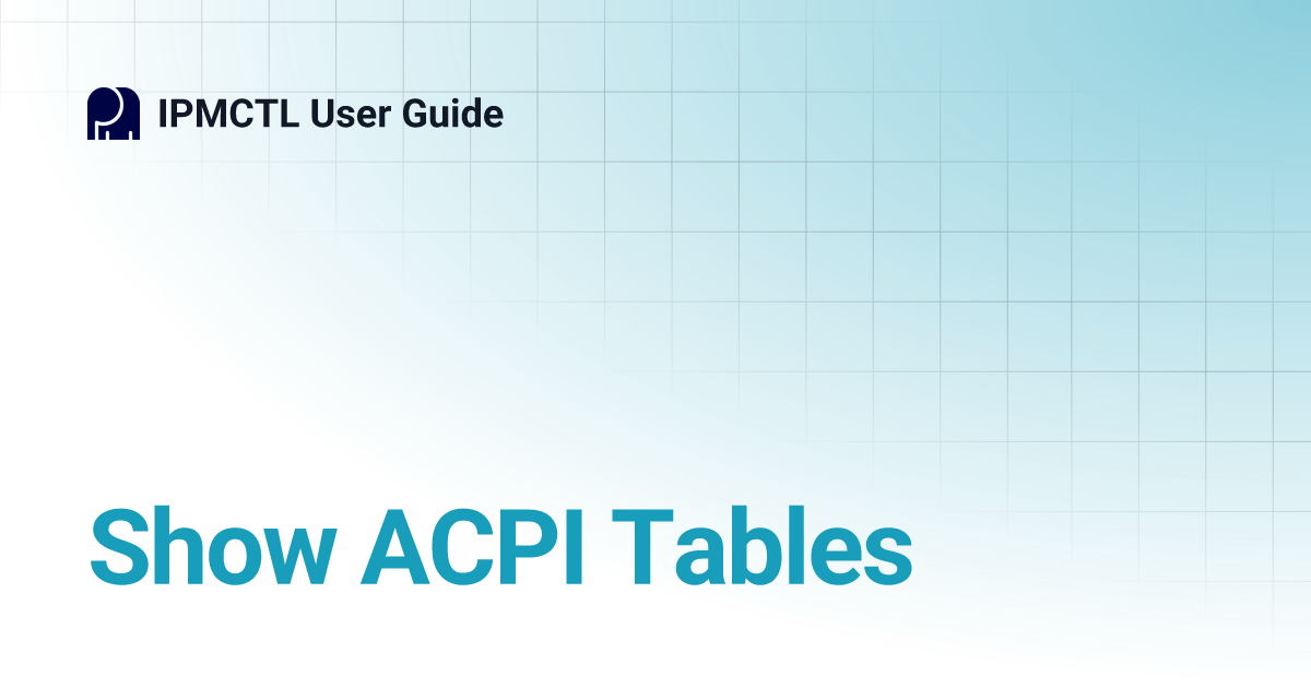 Show ACPI Tables | IPMCTL User Guide