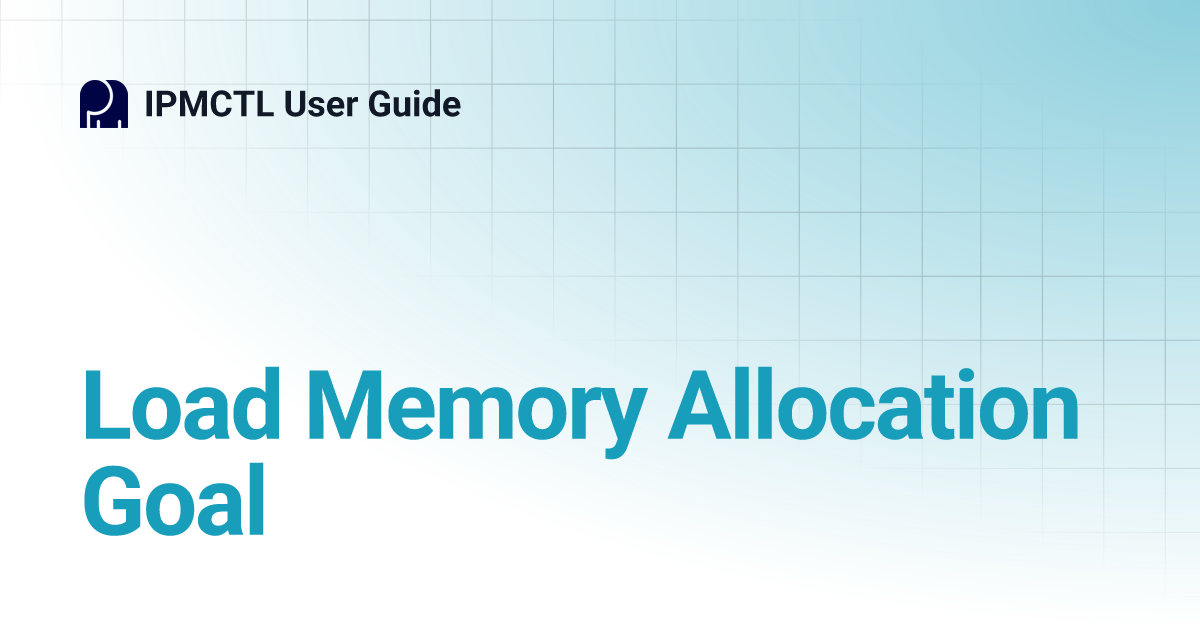 Load Memory Allocation Goal | IPMCTL User Guide