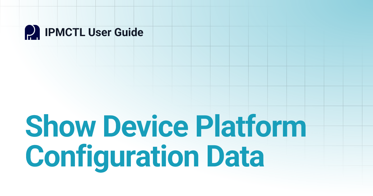 Show Device Platform Configuration Data | IPMCTL User Guide