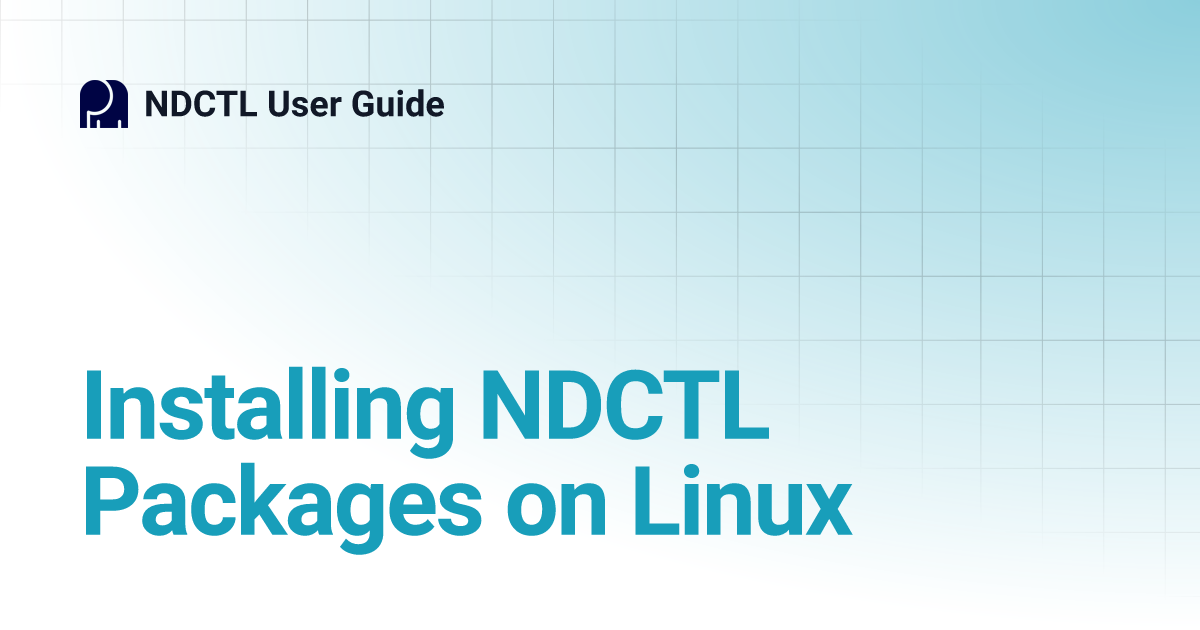 Installing NDCTL Packages on Linux | NDCTL User Guide Installing NDCTL Packages on Linux | NDCTL User Guide