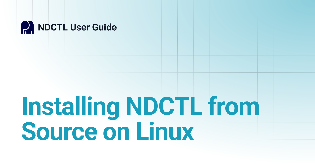 Installing NDCTL from Source on Linux | v55-v65 | NDCTL User Guide