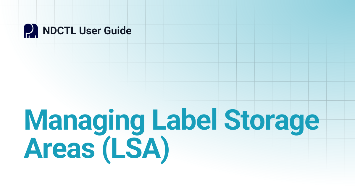 Managing Label Storage Areas (LSA) | v67 | NDCTL User Guide