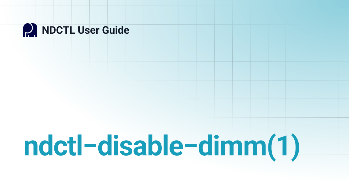 ndctl−disable−dimm(1) | NDCTL User Guide