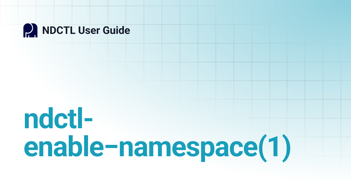 ndctl-enable−namespace(1) | NDCTL User Guide