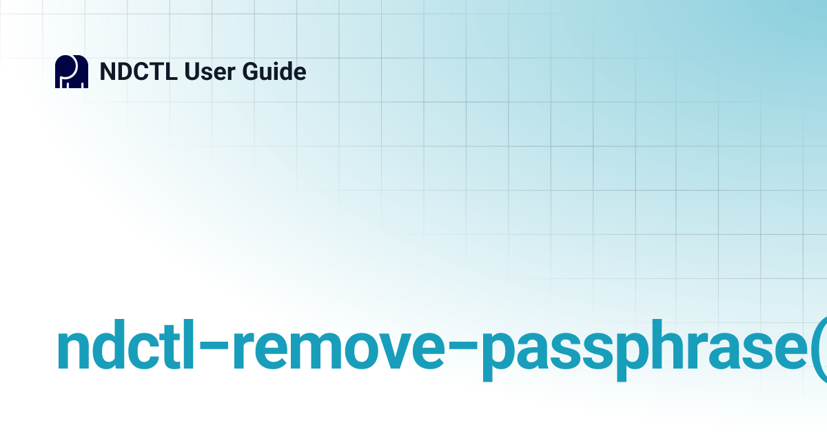 ndctl−remove−passphrase(1) | NDCTL User Guide
