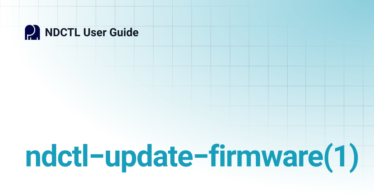 ndctl−update−firmware(1) | NDCTL User Guide ndctl−update−firmware(1) | NDCTL User Guide