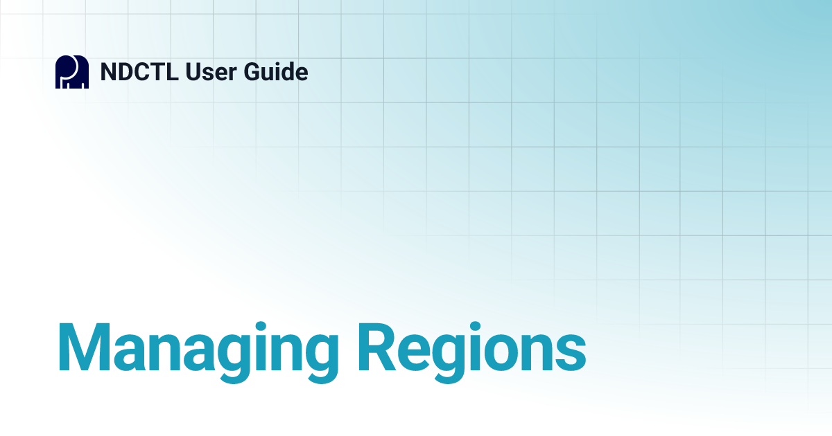 Managing Regions | NDCTL User Guide