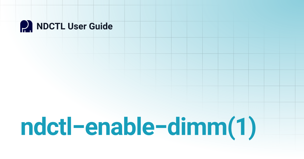 ndctl−enable−dimm(1) | NDCTL User Guide ndctl−enable−dimm(1) | NDCTL User Guide
