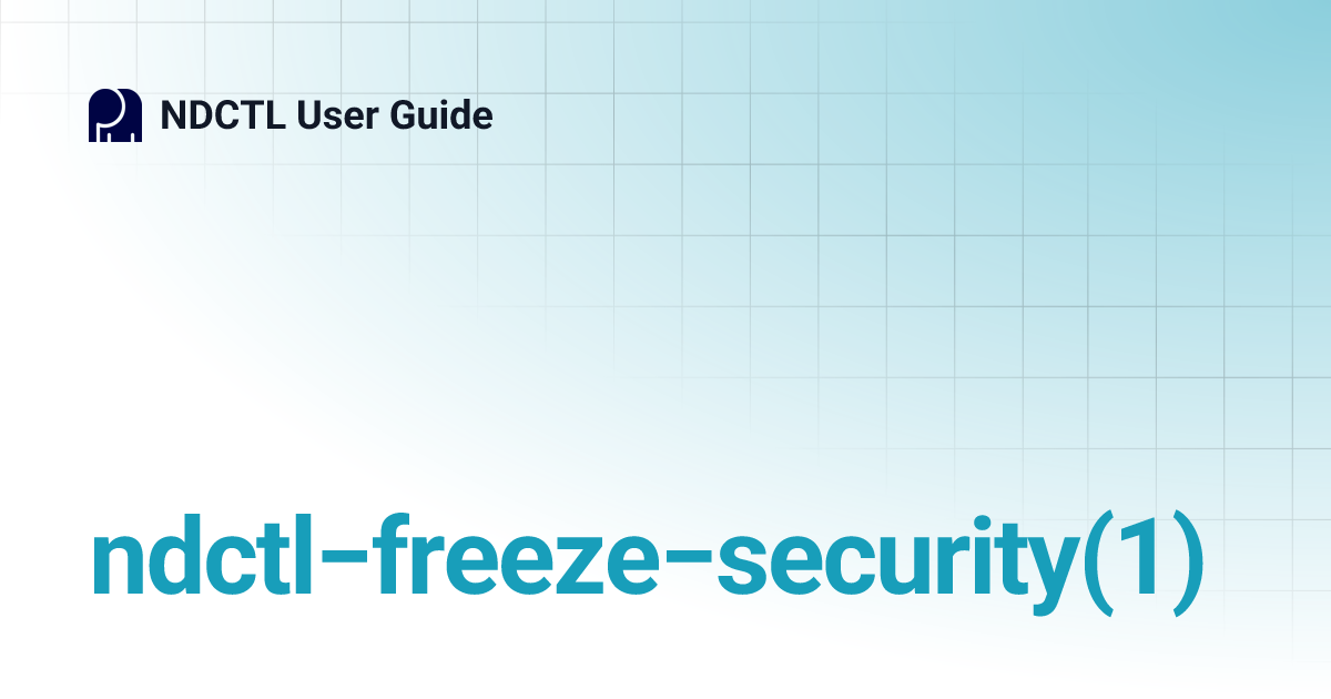 ndctl−freeze−security(1) | NDCTL User Guide
