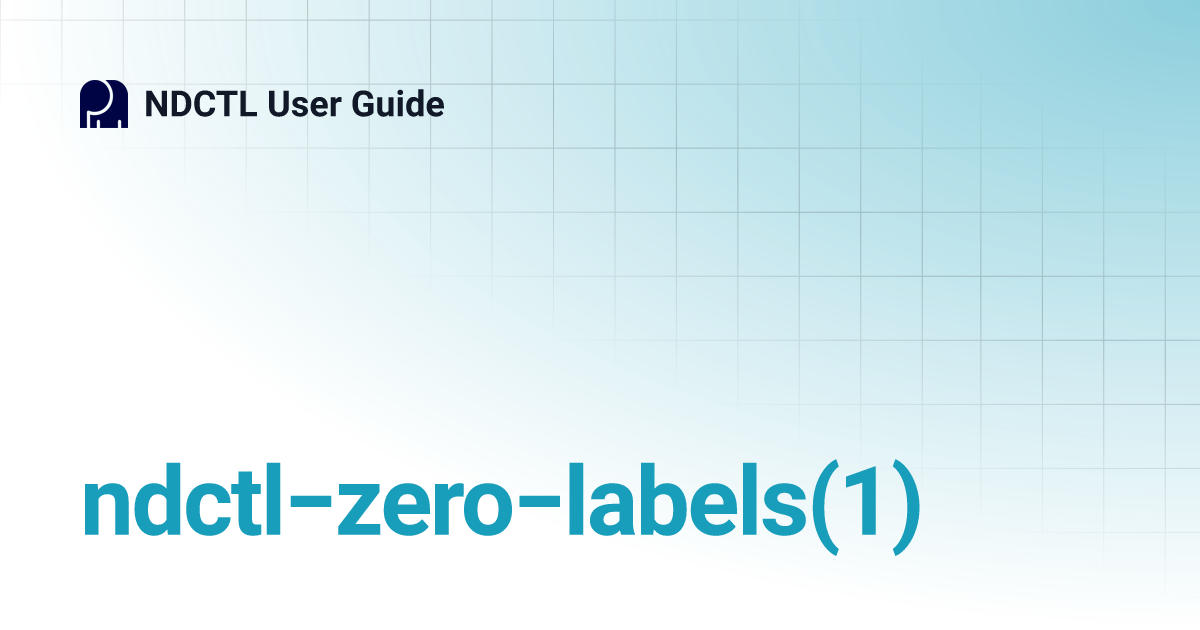ndctl−zero−labels(1) | NDCTL User Guide ndctl−zero−labels(1) | NDCTL User Guide