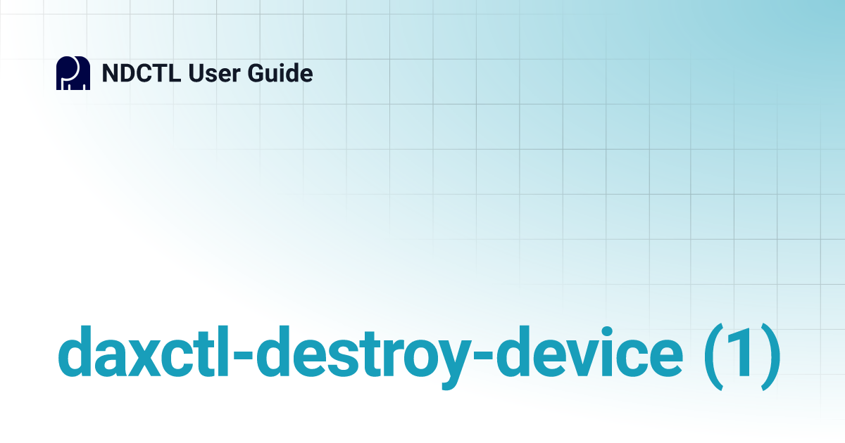 daxctl-destroy-device (1) | NDCTL User Guide daxctl-destroy-device (1) | NDCTL User Guide