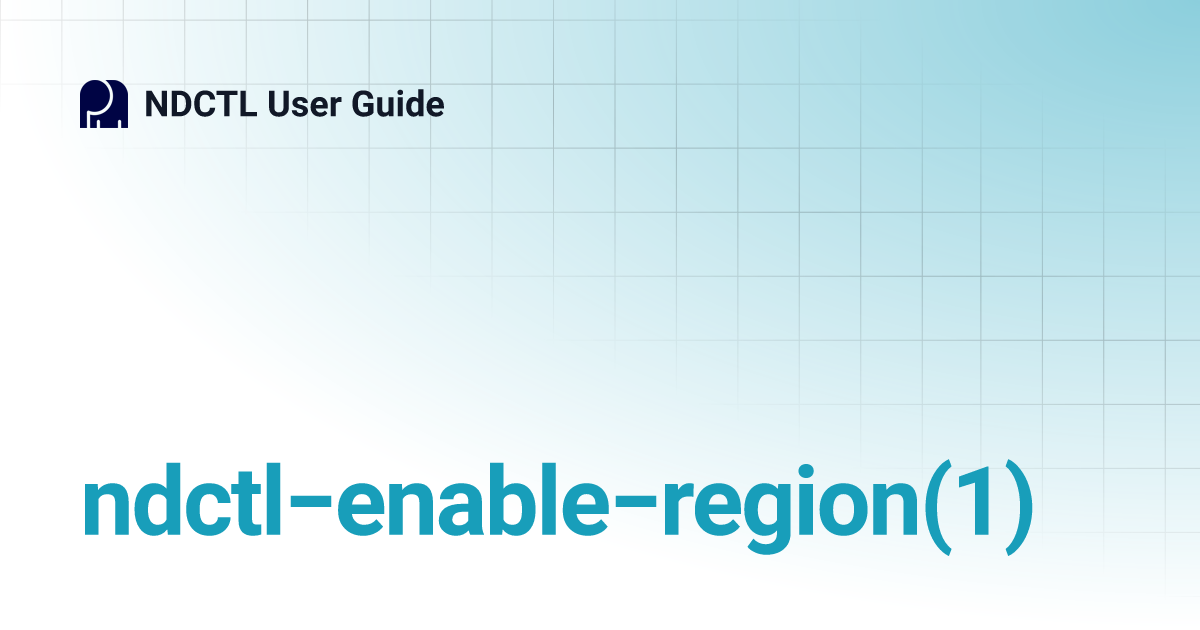 ndctl−enable−region(1) | NDCTL User Guide ndctl−enable−region(1) | NDCTL User Guide