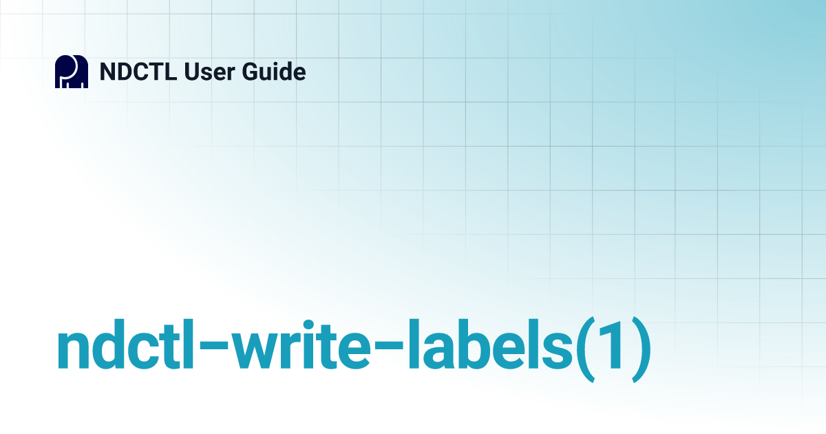 ndctl−write−labels(1) | NDCTL User Guide ndctl−write−labels(1) | NDCTL User Guide
