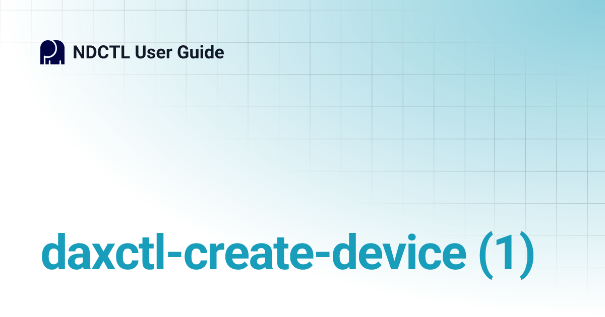 daxctl-create-device (1) | NDCTL User Guide