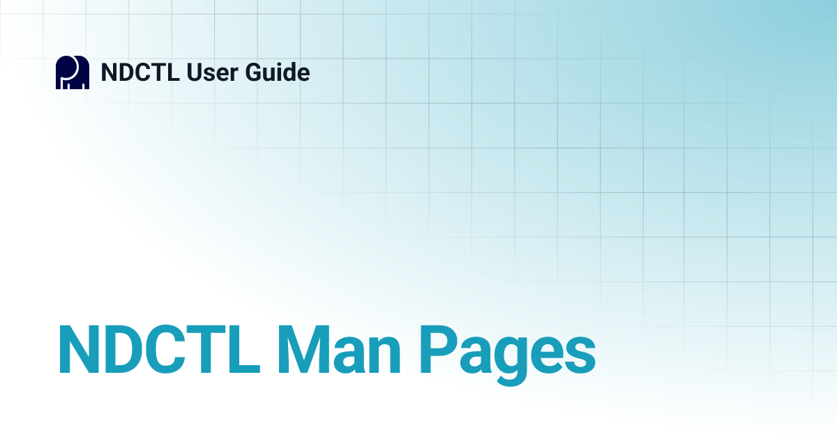 NDCTL Man Pages | NDCTL User Guide
