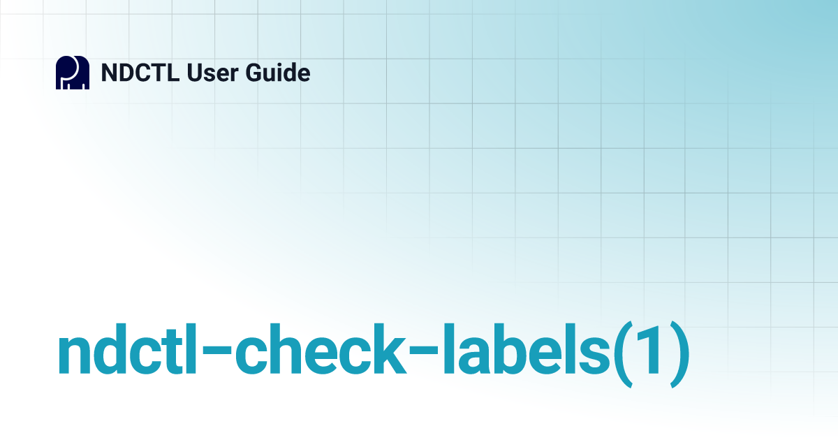ndctl−check−labels(1) | NDCTL User Guide ndctl−check−labels(1) | NDCTL User Guide