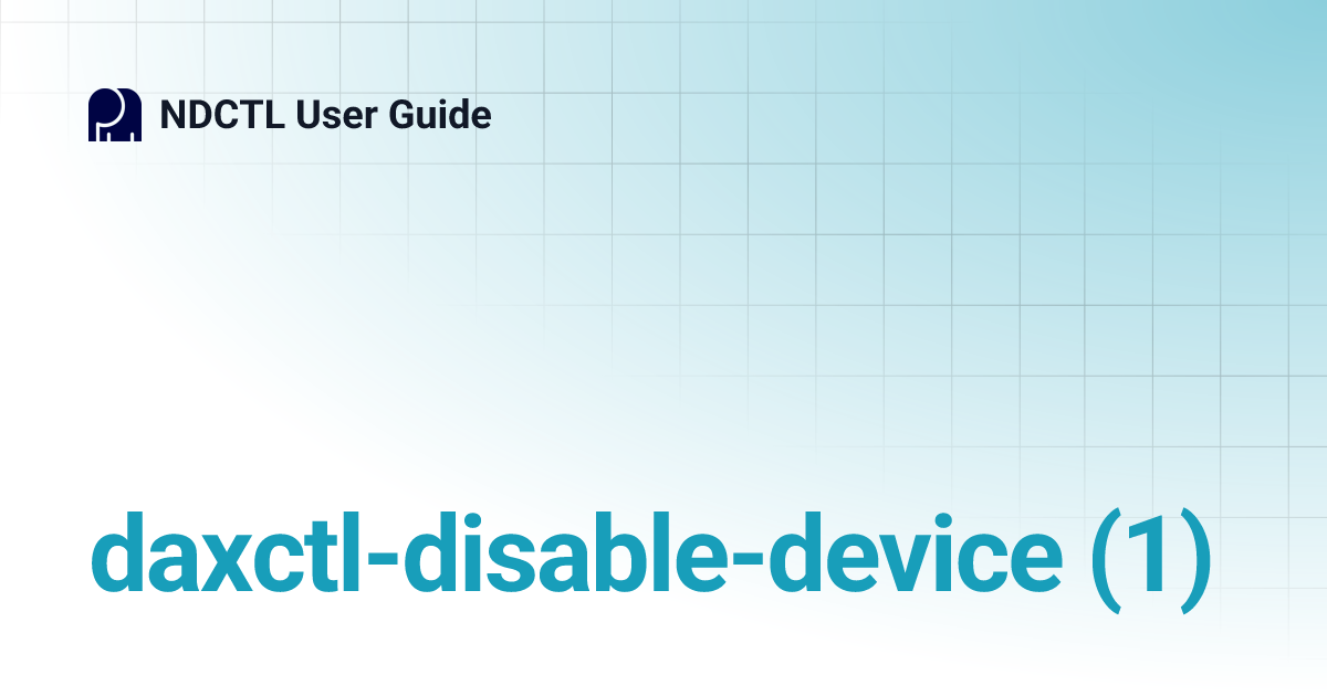 daxctl-disable-device (1) | NDCTL User Guide