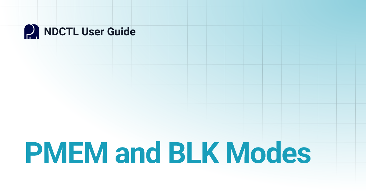 PMEM and BLK Modes | NDCTL User Guide