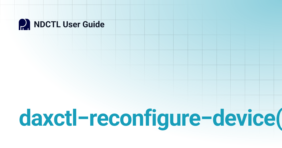 daxctl−reconfigure−device(1) | NDCTL User Guide