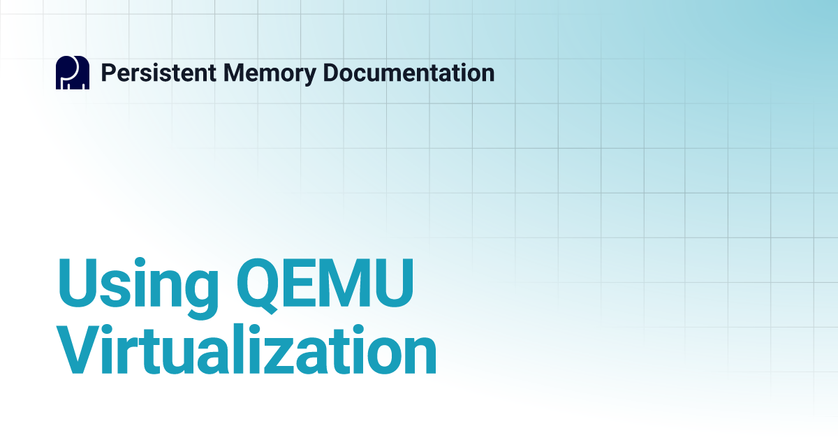 Using Qemu Virtualization Persistent Memory Documentation 