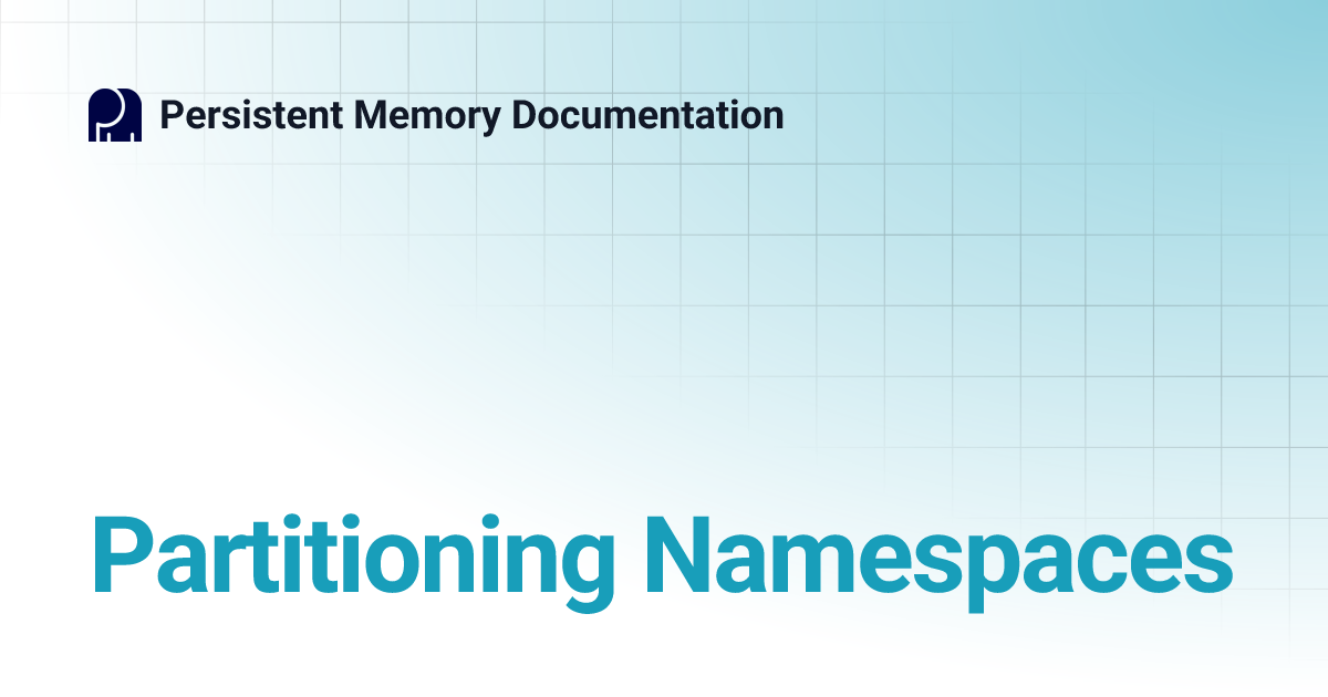 Partitioning Namespaces | Persistent Memory Documentation